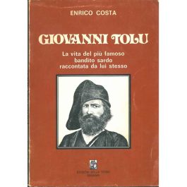 Giovanni Tolu. La vita del più famoso bandito sardo raccontata da lui ...